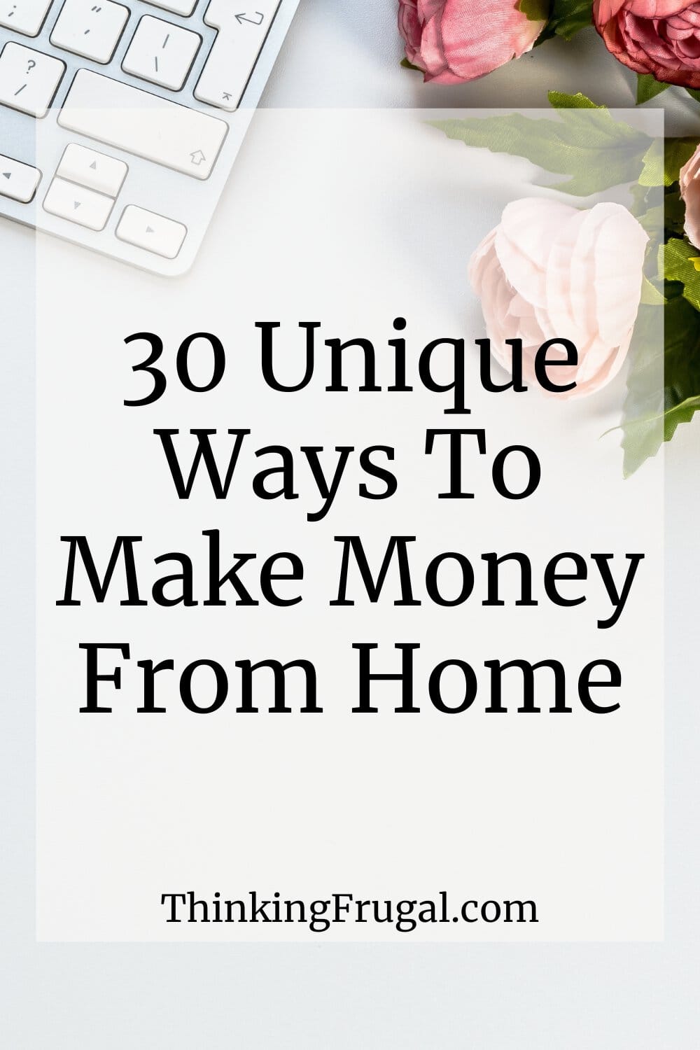 30 Unique Ways to Make Money From Home - Thinking Frugal