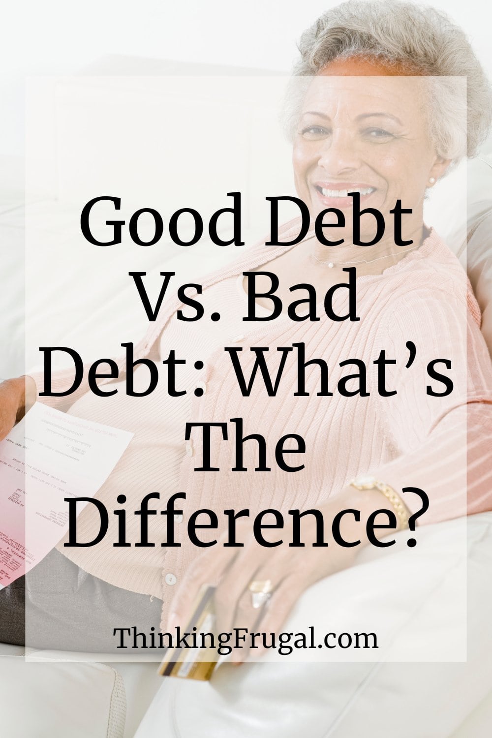 Good Debt vs. Bad Debt: What's the Difference? - Thinking Frugal