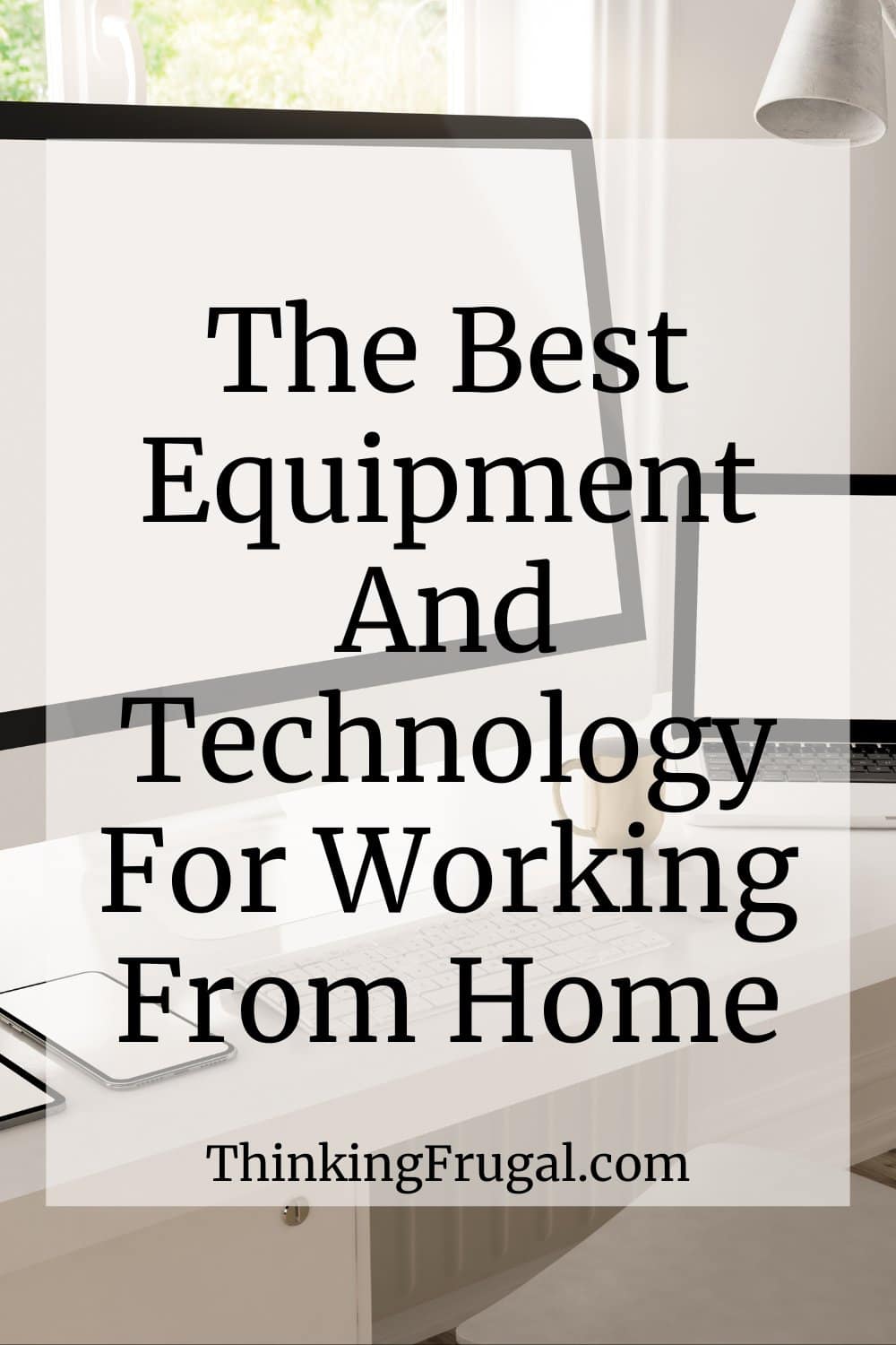 The Best Equipment and Technology for Working From Home - Thinking Frugal