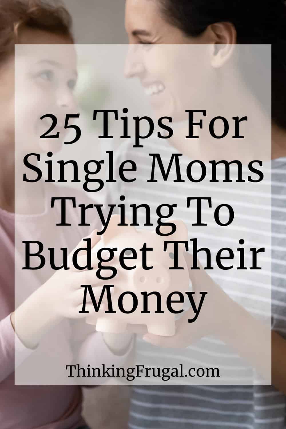 25 Tips for Single Moms Trying to Budget Their Money - Thinking Frugal