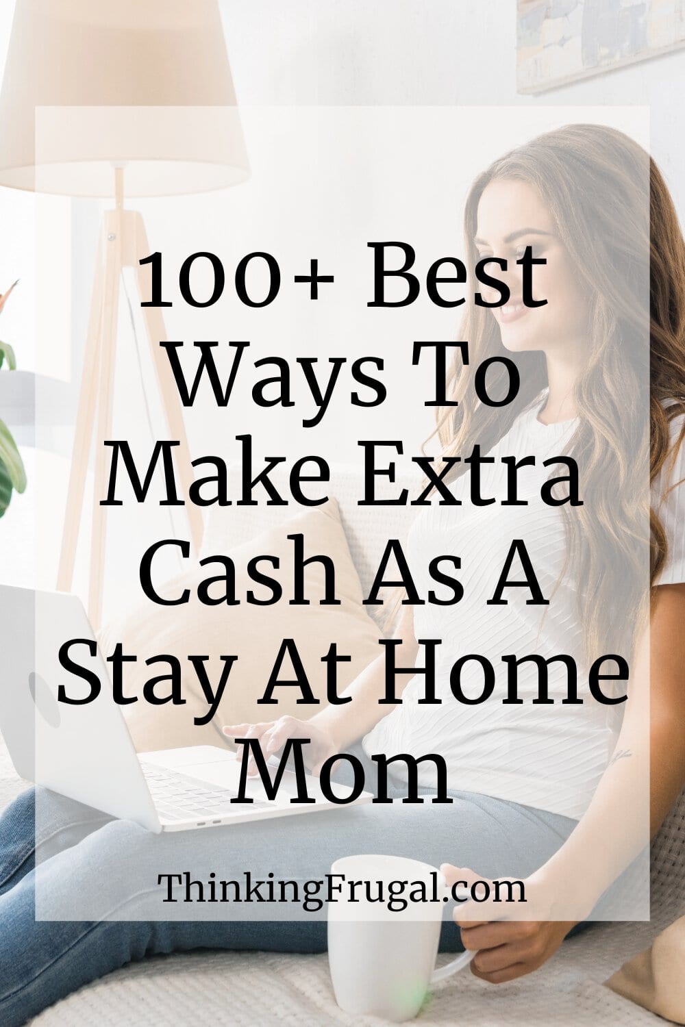 100+ Best Ways to Make Extra Cash as a Stay at Home Mom - Thinking Frugal