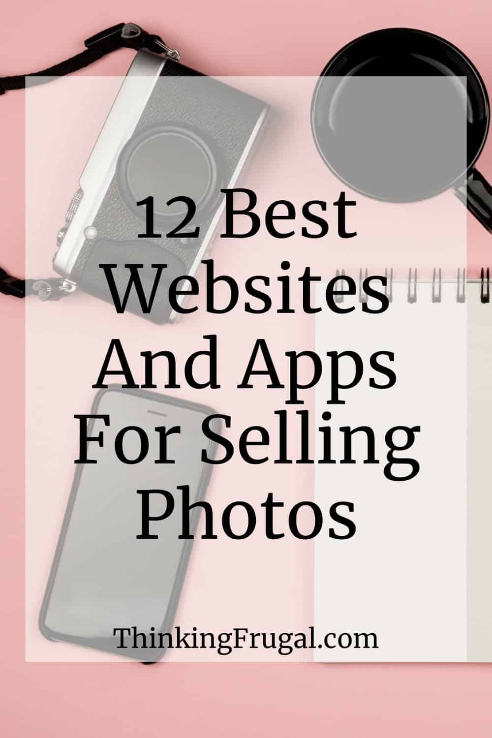 12 Best Websites and Apps for Selling Photos - Thinking Frugal